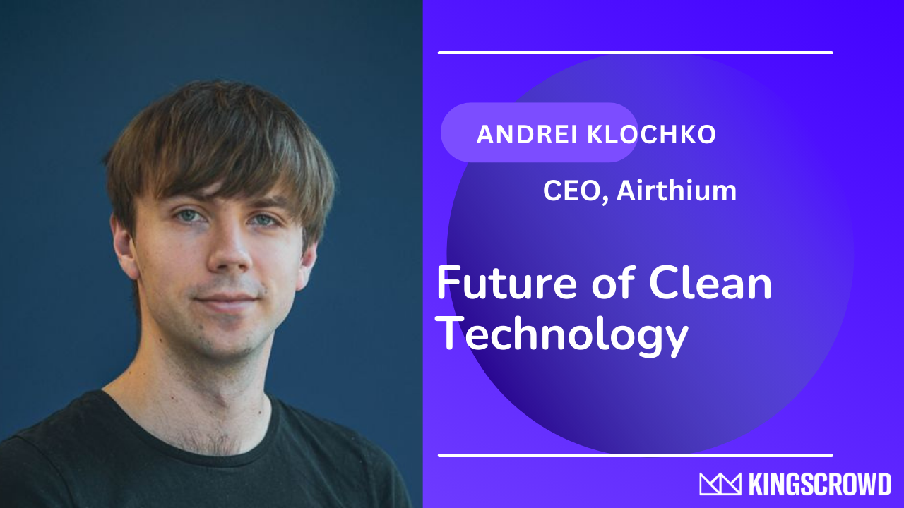 Exploring Clean Tech with Andrei Klochko of Airthium - Kingscrowd