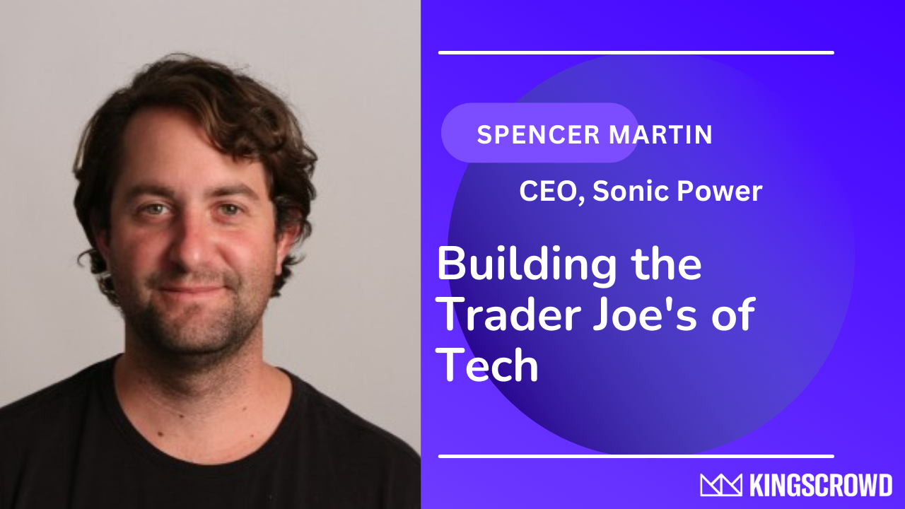 Becoming the Trader Joe’s of electronics with Spencer Martin - Kingscrowd