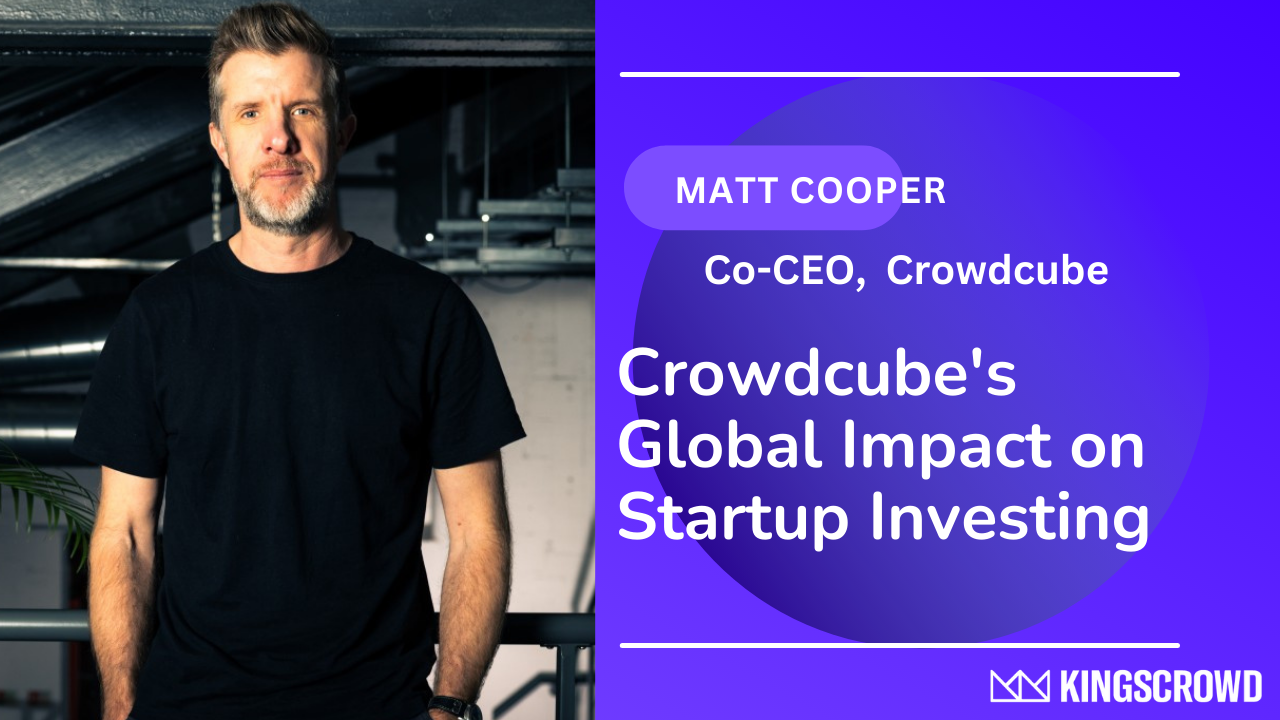Matt Cooper: Leading Crowdcube's Global Expansion - Kingscrowd