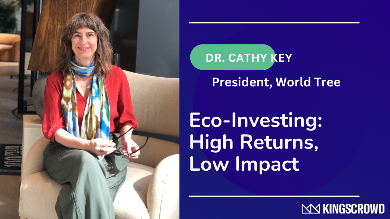 Green Returns: Exploring Eco-Investments with World Tree’s President, Dr. Cathy Key - Kingscrowd